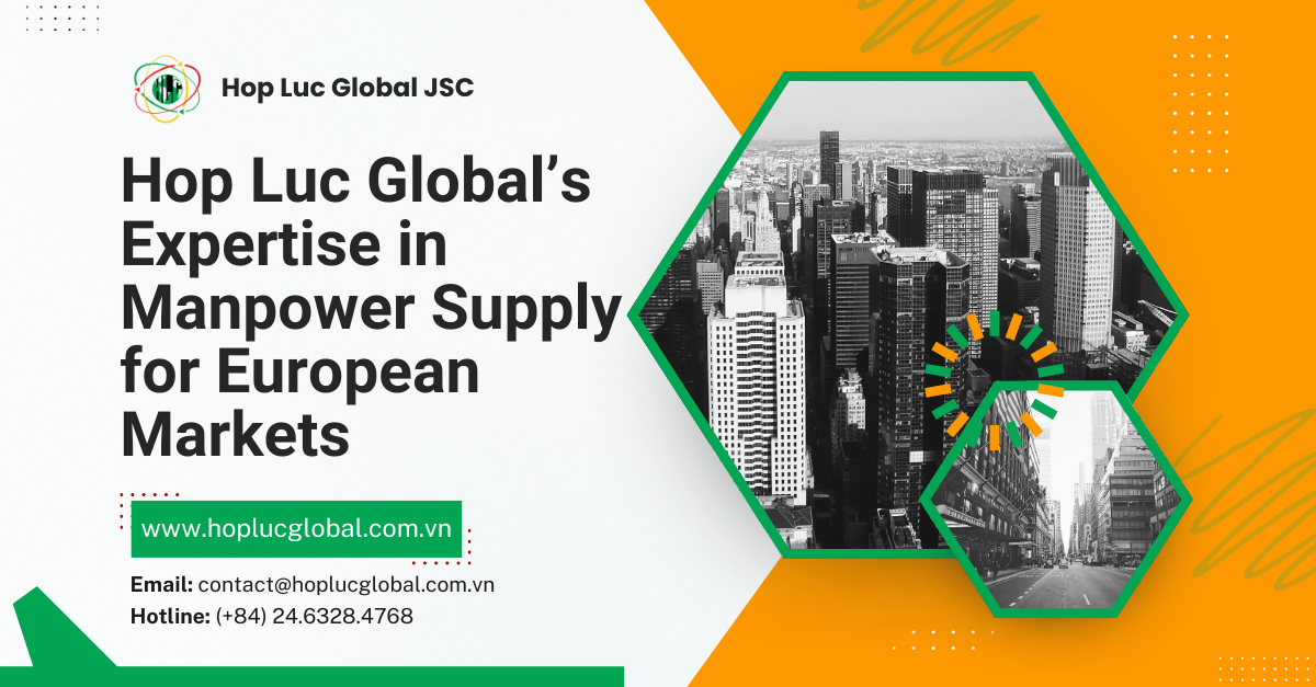Hop Luc Global’s Expertise In Manpower Supply For European Markets ...