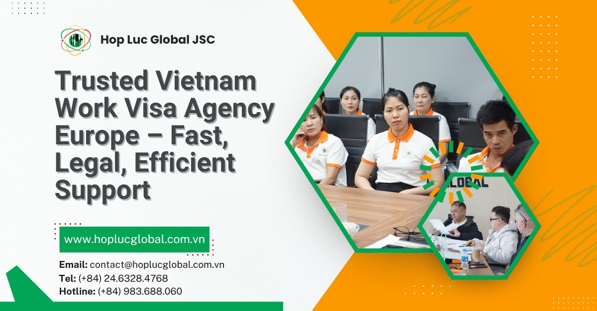 Trusted Vietnam Work Visa Agency Europe – Fast, Legal, Efficient Support