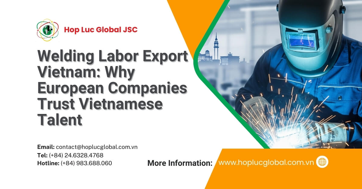 Welding Labor Export Vietnam: 5 Proven EU Advantages